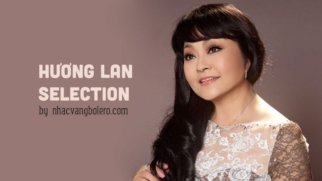 Nghe lại những bài hát được yêu thích nhất của ca sĩ Hương Lan (trước ...